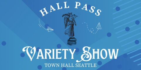Hall Pass Variety Show | Town Hall Seattle